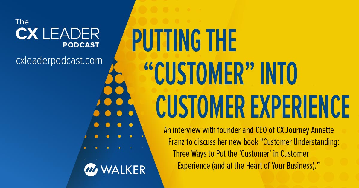 Putting the “customer” into customer experience - The CX Leader Podcast