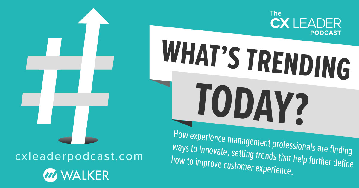 What's Trending Today? - The CX Leader Podcast