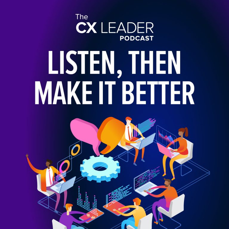 Listen, then make it better - The CX Leader Podcast