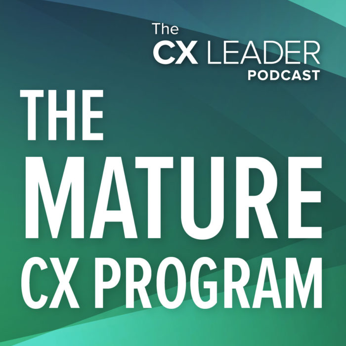 The Mature CX Program - The CX Leader Podcast The Mature CX Program - The CX Leader Podcast