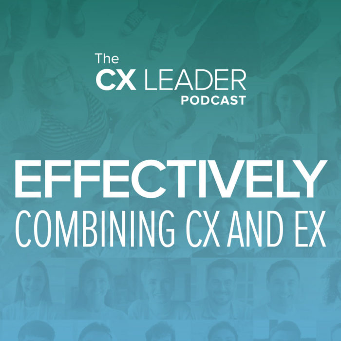 Effectively Combining CX and EX - The CX Leader Podcast