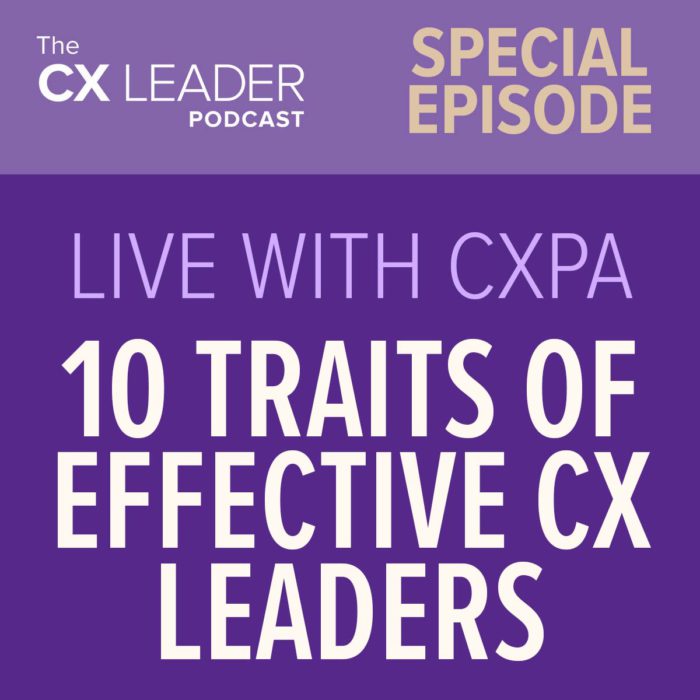 Series: Ten Traits of Effective CX Leaders - The CX Leader Podcast