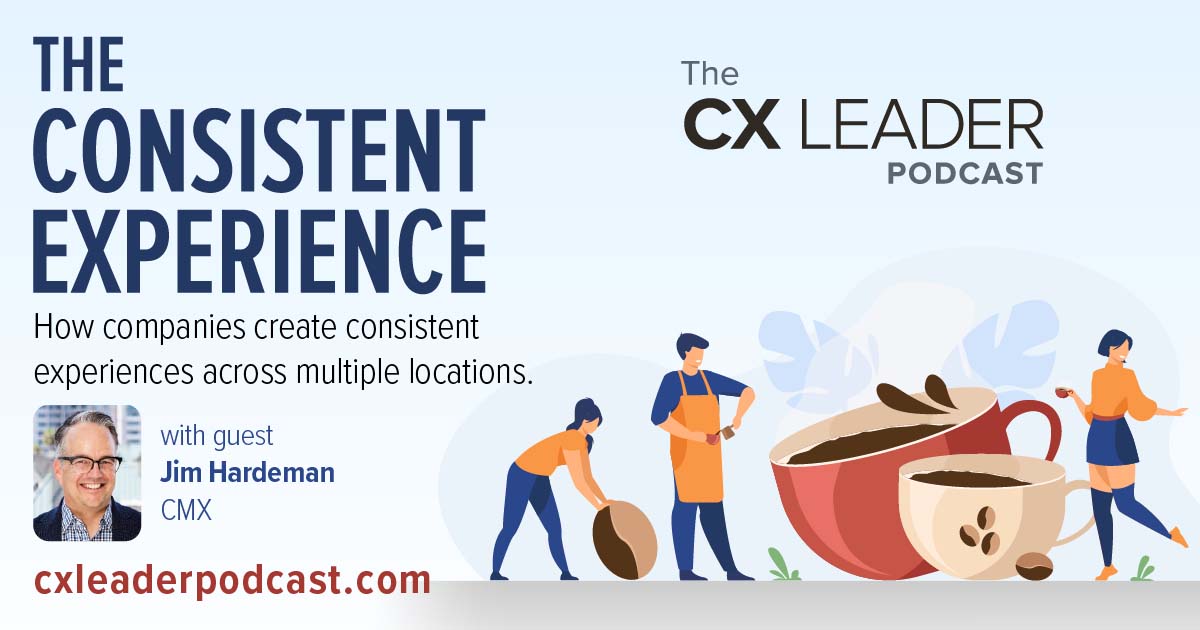 The Consistent Experience - The CX Leader Podcast