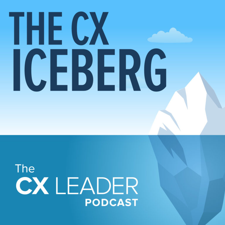 The Cx Iceberg The Cx Leader Podcast